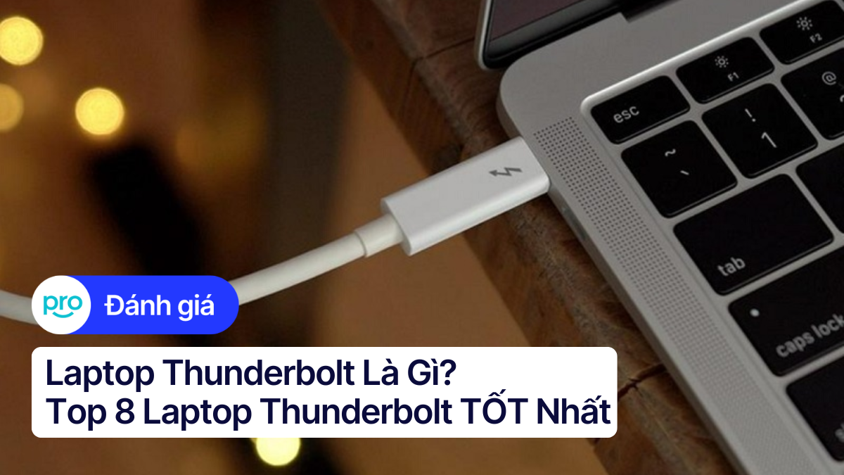 Laptop Thunderbolt Là Gì? Top 8 Laptop Thunderbolt TỐT Nhất